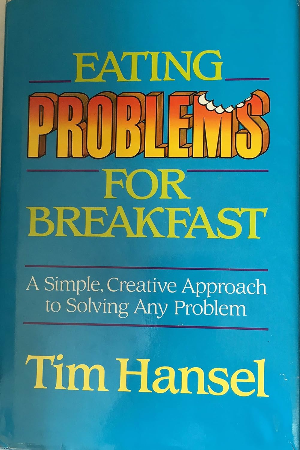 Eating Problems for Breakfast: A Simple, Creative Approach to Solving ...