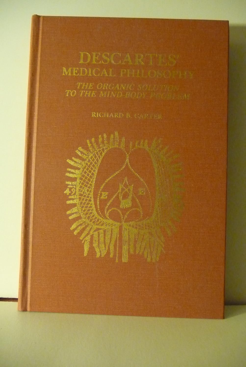 Descartes' Medical Philosophy: The Organic Solution to the Mind-Body ...