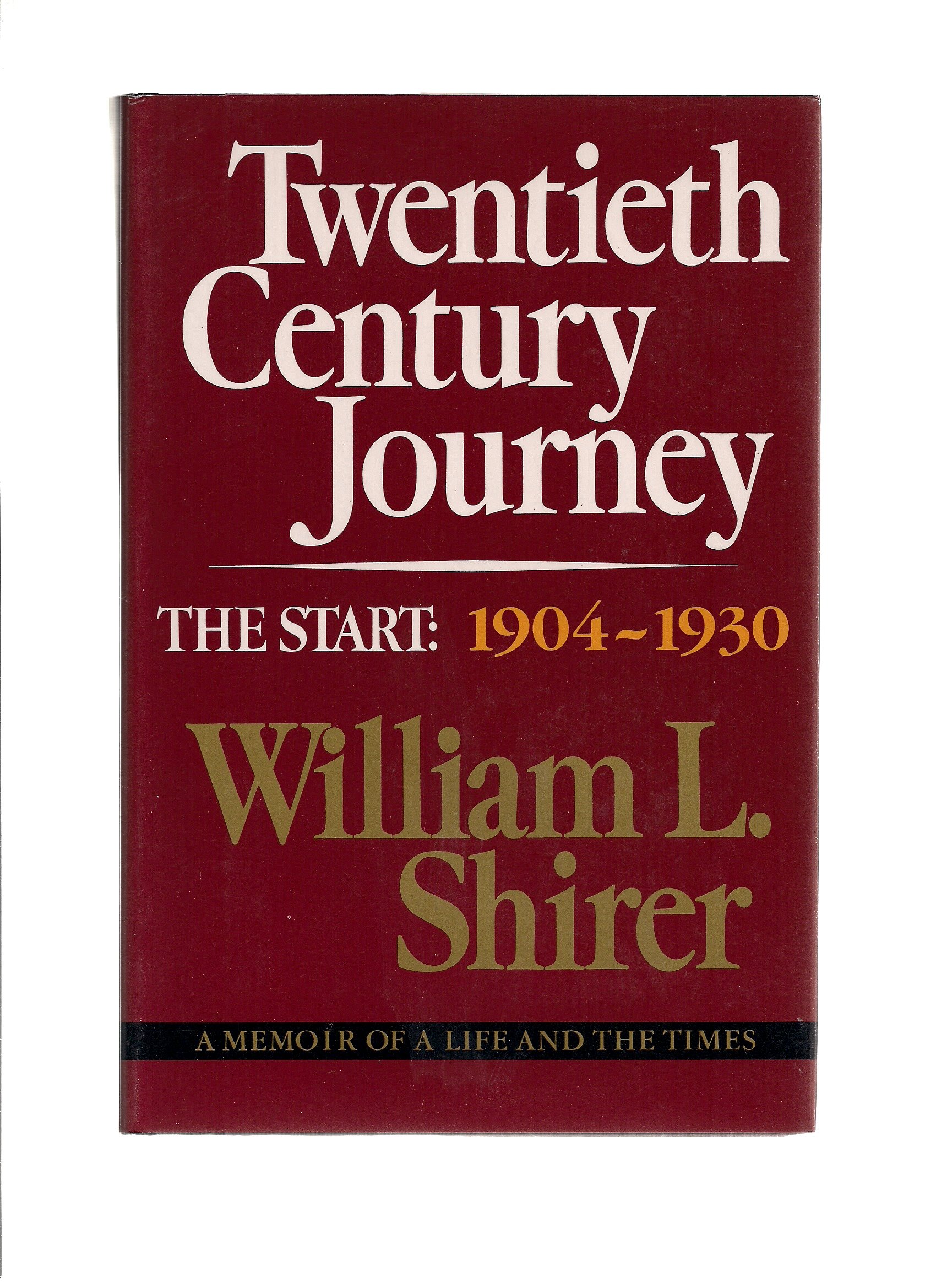Twentieth Century Journey The Start 1904-1930: Shirer, William L ...