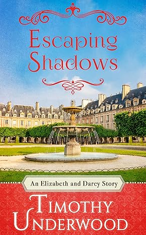 Escaping Shadows: An Elizabeth and Darcy Story (Mr. Underwood's Elizabeth & Darcy Stories ...