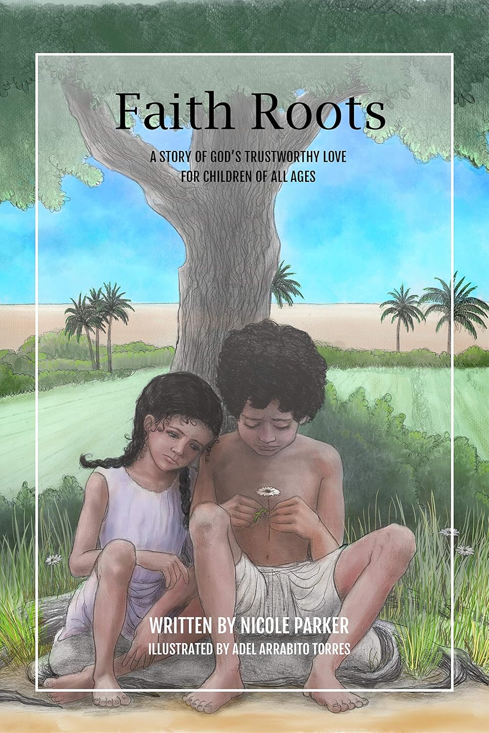 Faith Roots: A Story of God's Trustworthy Love for Children of All Ages ...
