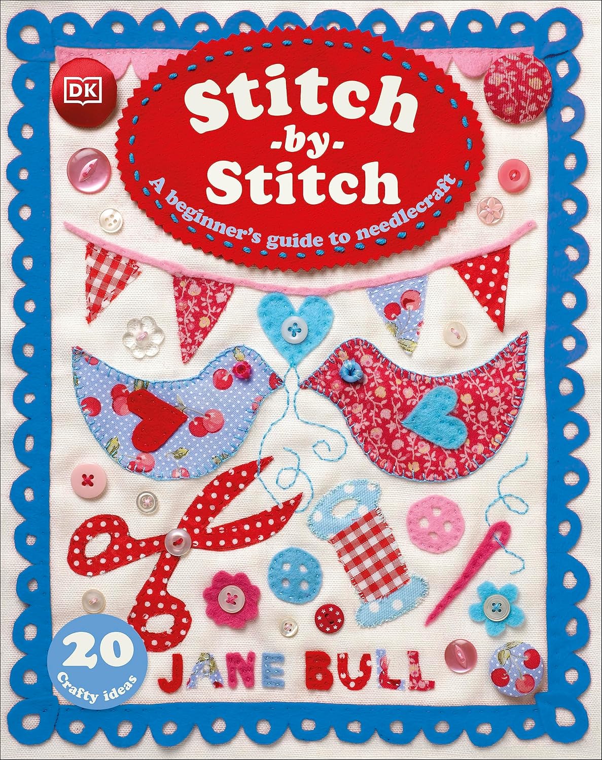 Stitch-by-Stitch: A Beginner's Guide to Needlecraft: Bull, Jane ...