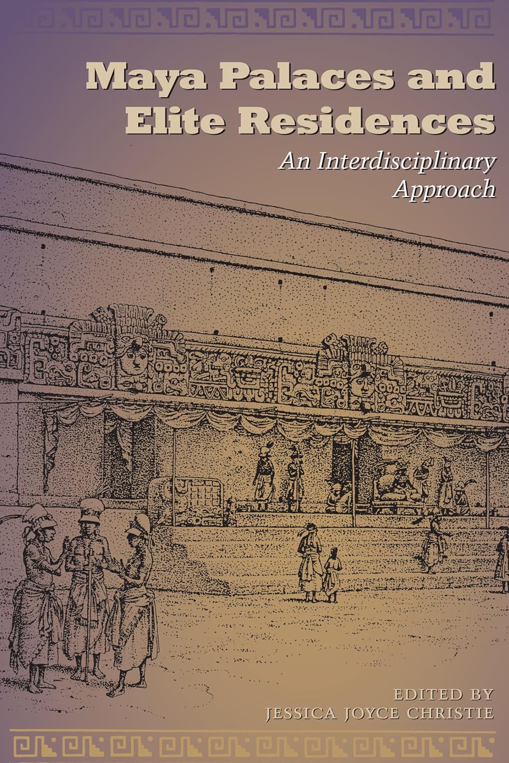 Maya Palaces and Elite Residences: An Interdisciplinary Approach (The ...