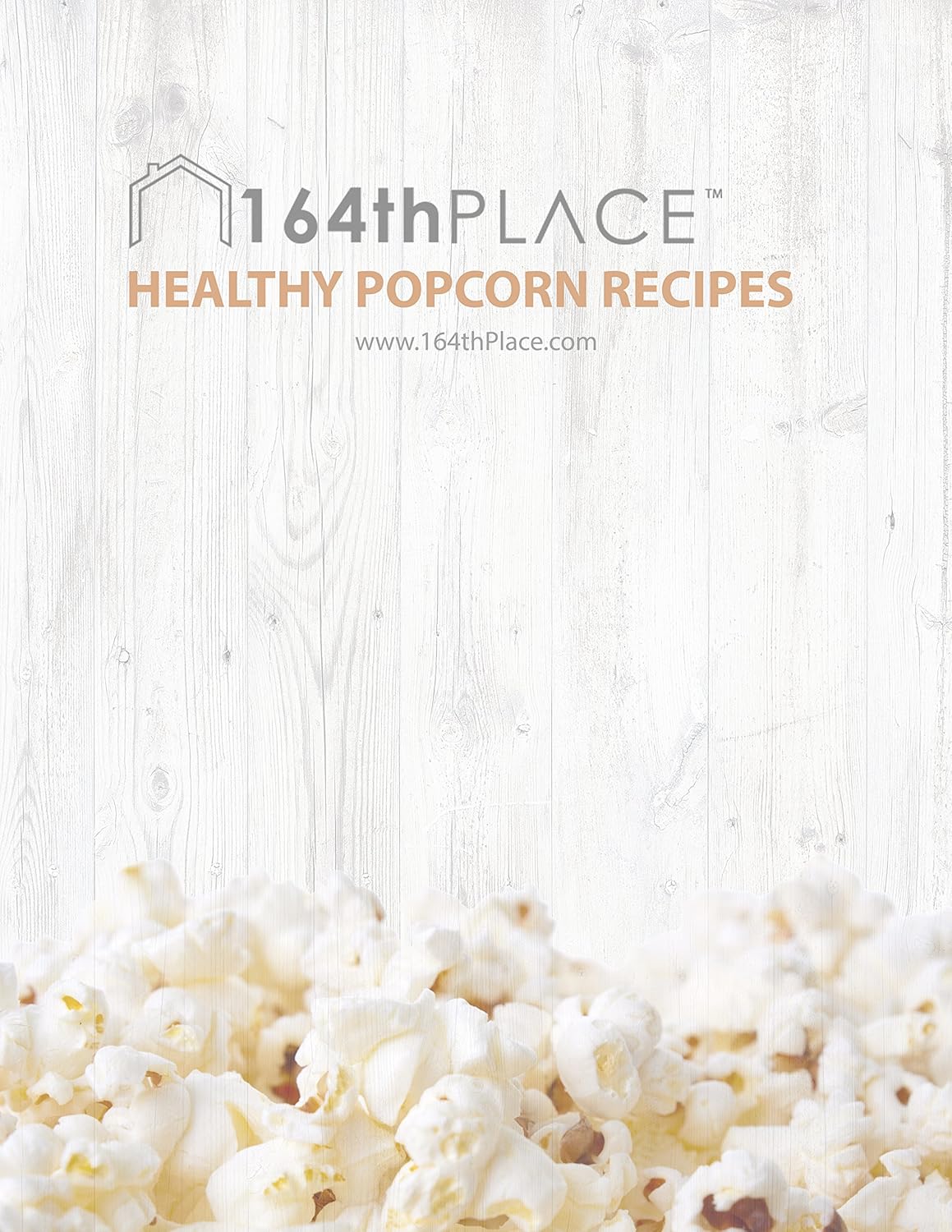 Healthy Popcorn Recipes: By 164th Place - Kindle edition by Denison ...