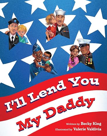 I'll Lend You My Daddy: A Military Deployment Book for Kids Ages 4-8 ...