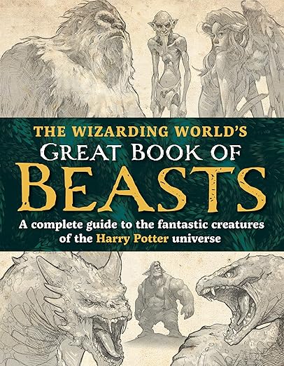 The Wizarding World’s Great Book of Beasts: A complete guide to the ...