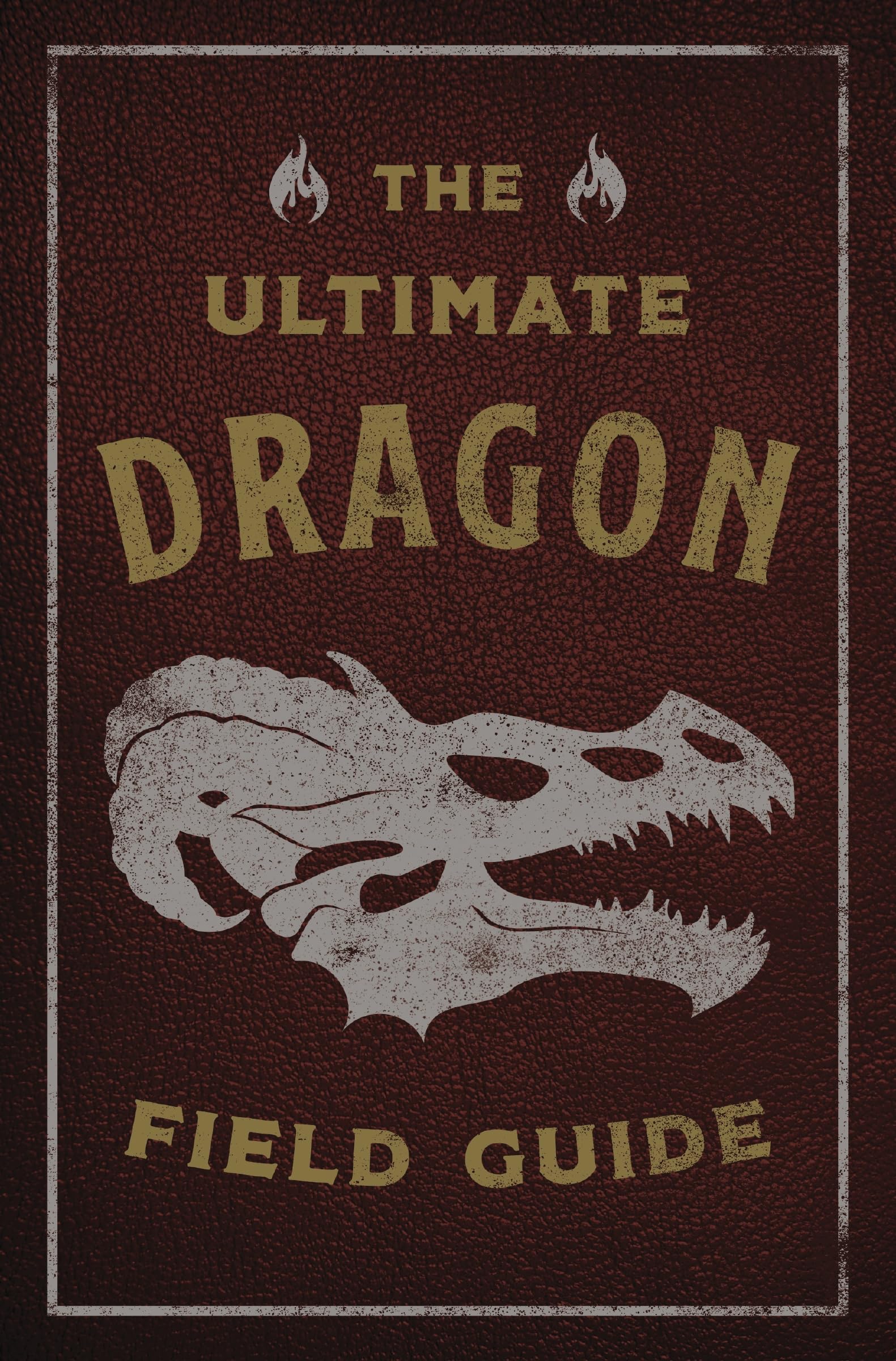 The Ultimate Dragon Field Guide: The Fantastical Explorer's Handbook (A Visual Journey Through ...