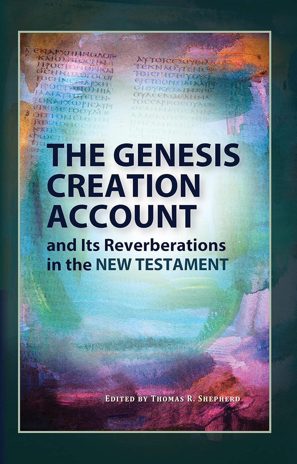 The Genesis Creation Account and Its Reverberations in the New ...