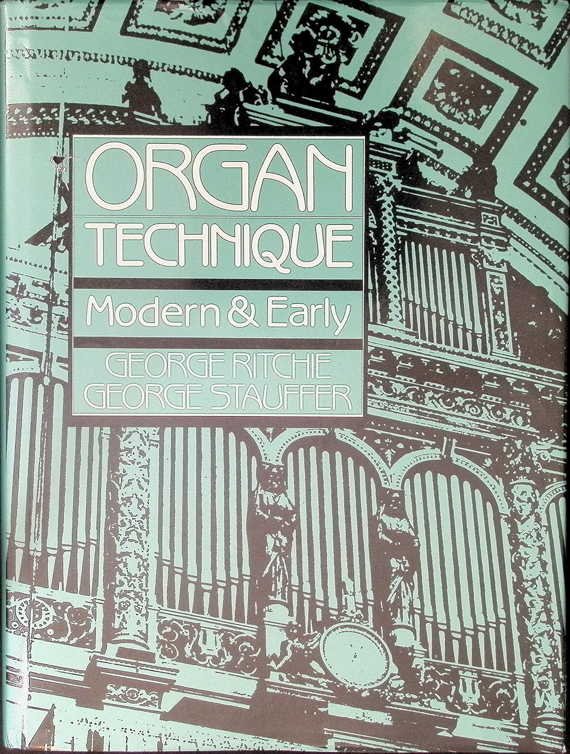 Organ Technique: Modern and Early: Ritchie, George H., Stauffer, George ...
