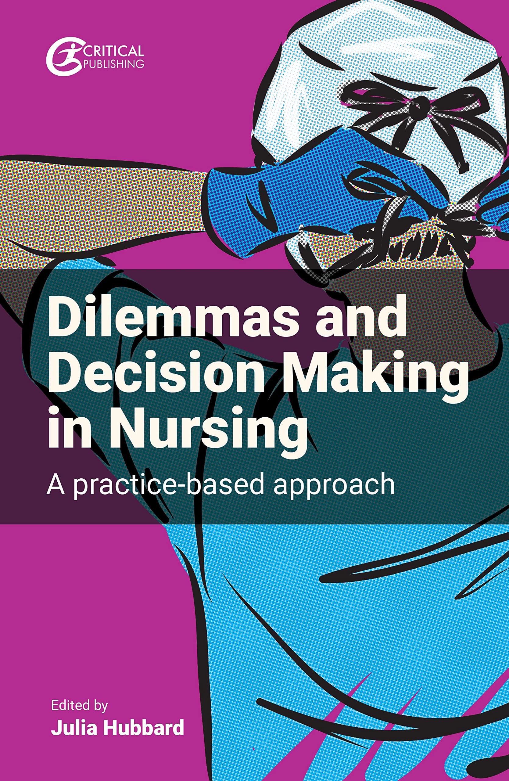 Dilemmas and Decision Making in Nursing: A Practice-based Approach ...