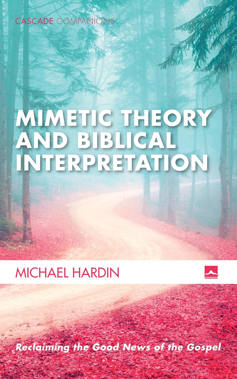 Mimetic Theory and Biblical Interpretation: Reclaiming the Good News of ...