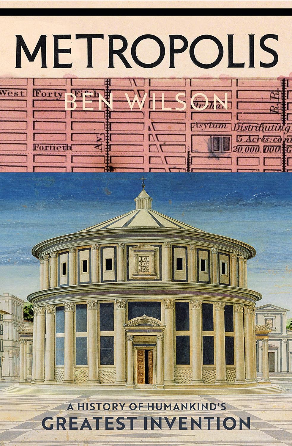 Metropolis: A History of Humankind’s Greatest Invention: Wilson, Ben ...