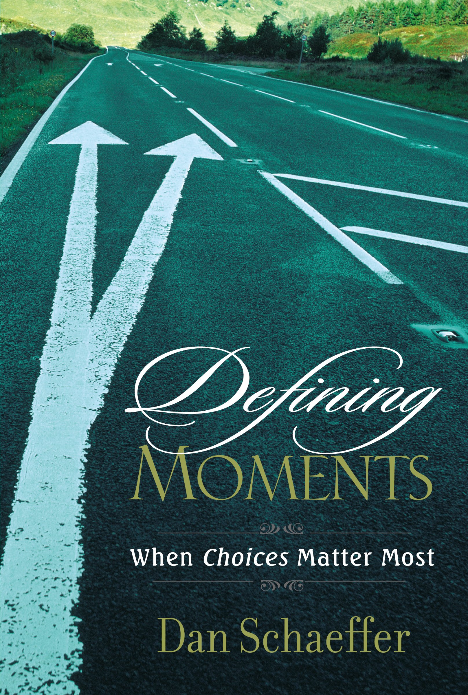 Defining Moments: When Choices Matter Most: Schaeffer, Dan ...