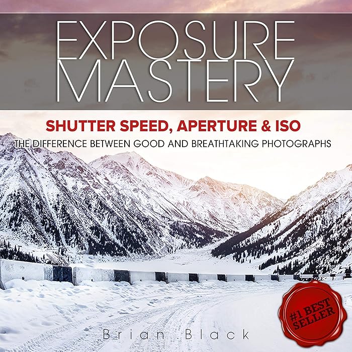 Buy Exposure Mastery: Aperture, Shutter Speed & ISO: The Difference ...