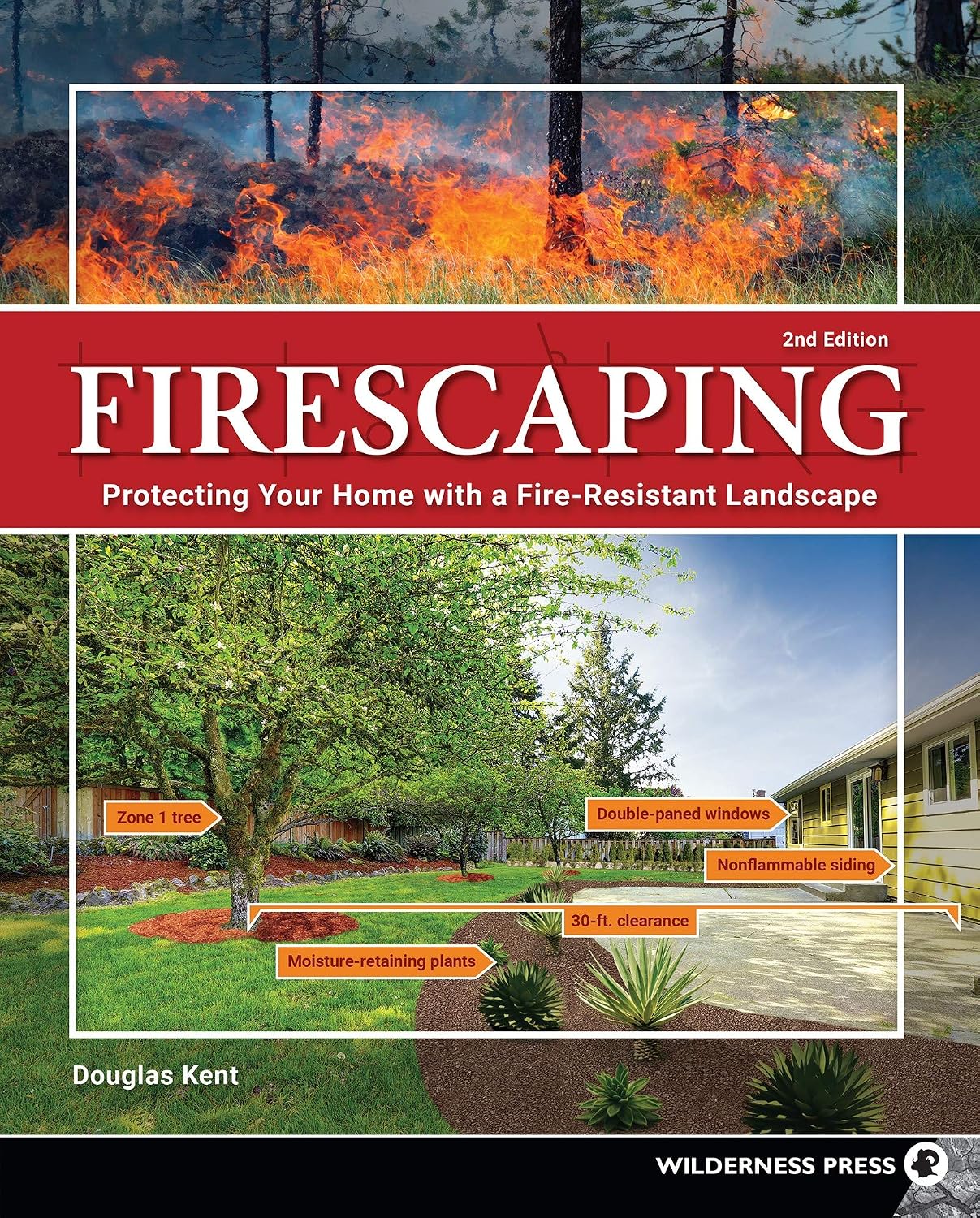Firescaping: Protecting Your Home with a Fire-Resistant Landscape: Kent ...