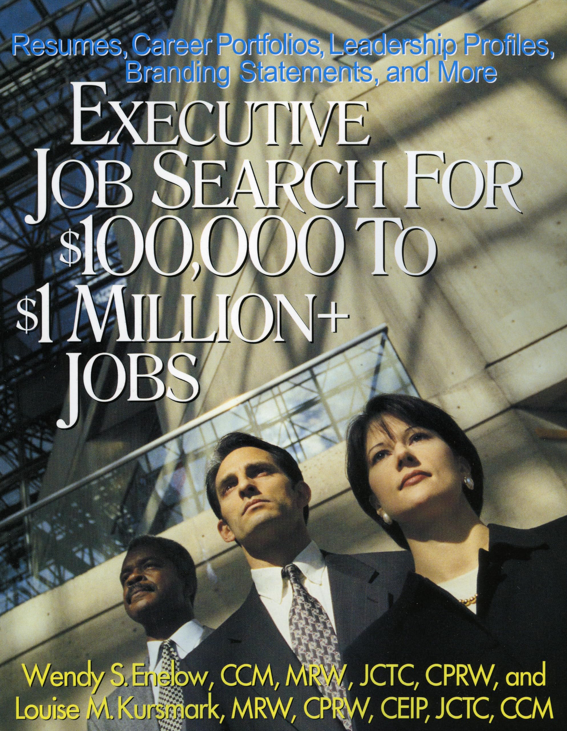 Executive Job Search for $100,000 to $1 Million+ Jobs: Resumes, Career ...