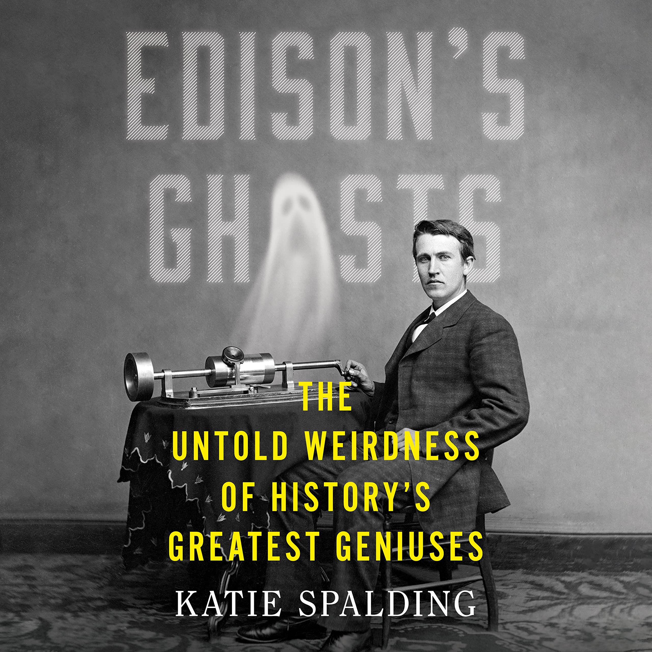 Edison's Ghosts: The Untold Weirdness of History's Greatest Geniuses ...