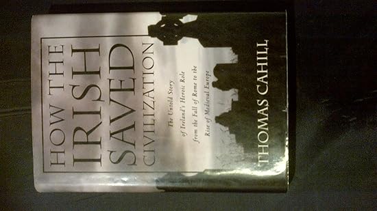 How the Irish Saved Civilization: The Untold Story of Ireland's Heroic ...