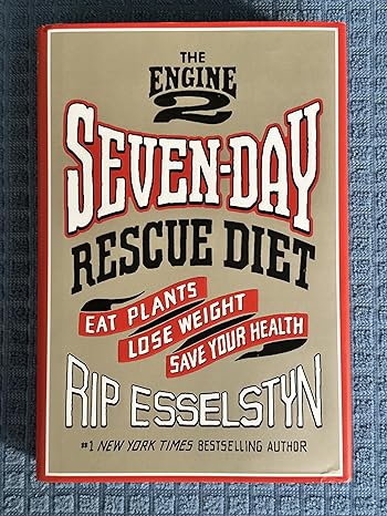 The Engine 2 Seven-Day Rescue Diet: Eat Plants, Lose Weight, Save Your ...