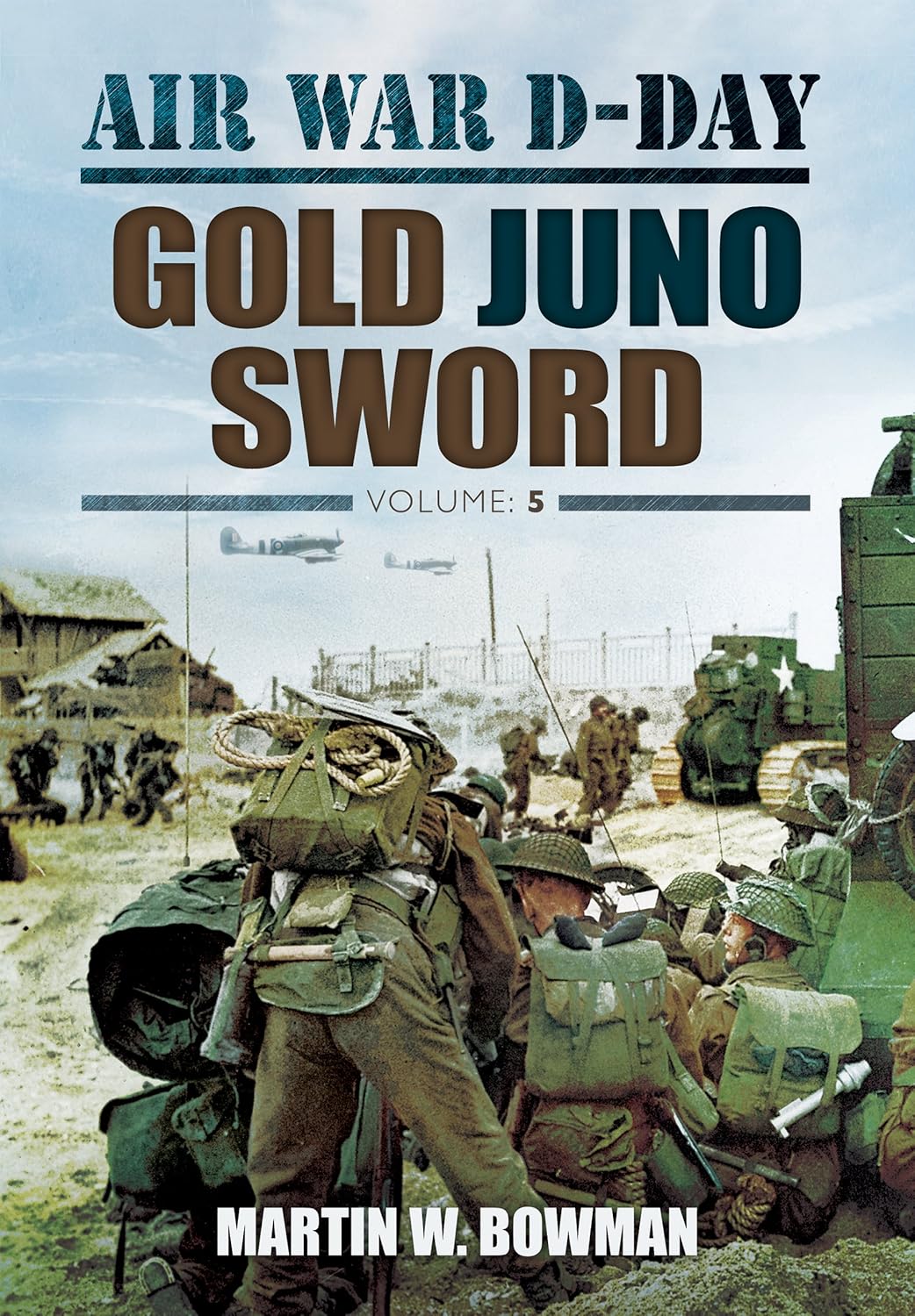 Gold Juno Sword (Air War D-Day): Bowman, Martin W: 9781781591796 ...