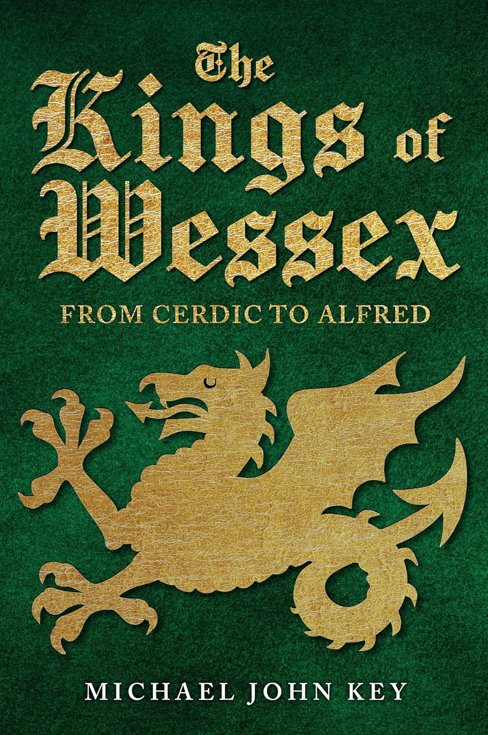 The Kings of Wessex: From Cerdic to Alfred: Amazon.co.uk: Key, Michael ...