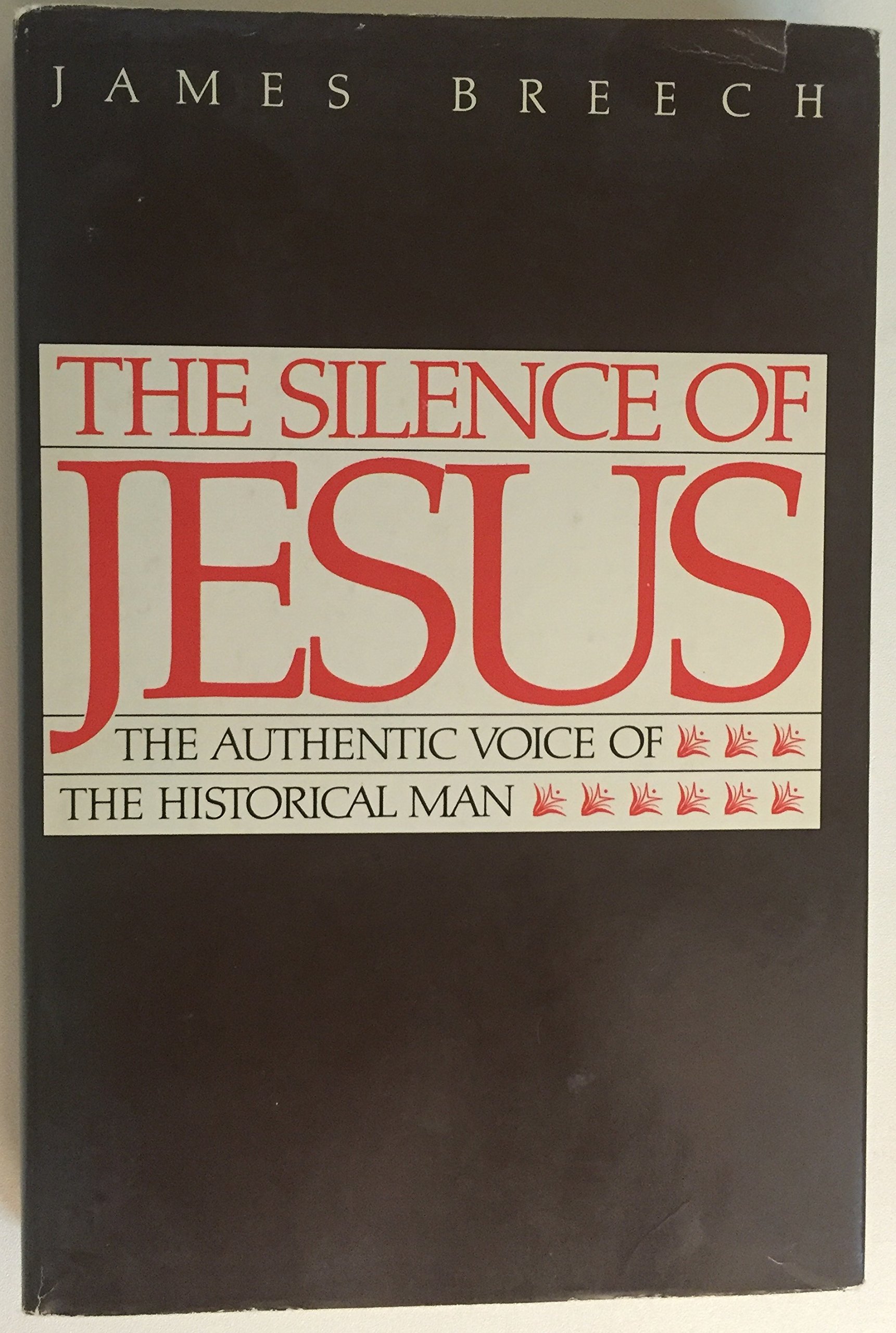The silence of Jesus: The authentic voice of the historical man: Breech ...