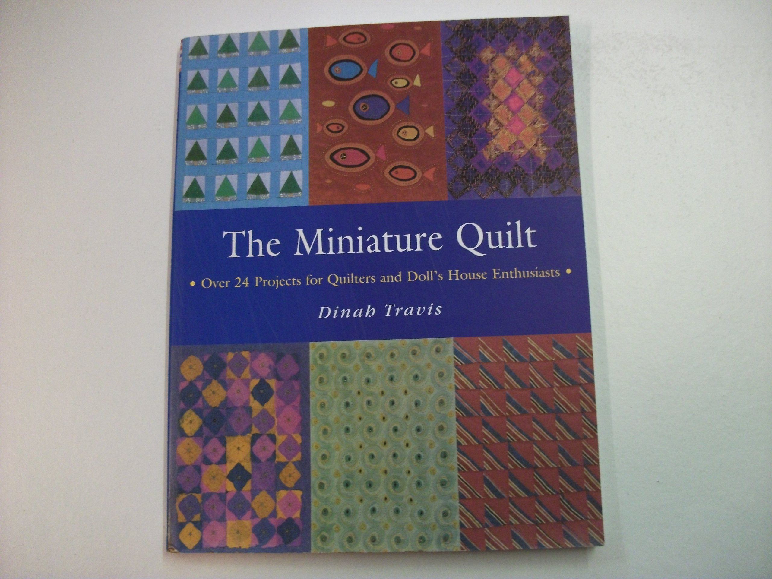 The Miniature Quilt: Over 24 Projects for Quilters and Doll's House ...