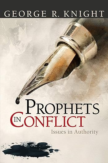 Prophets In Conflict: Issues in Authority: George R. Knight ...