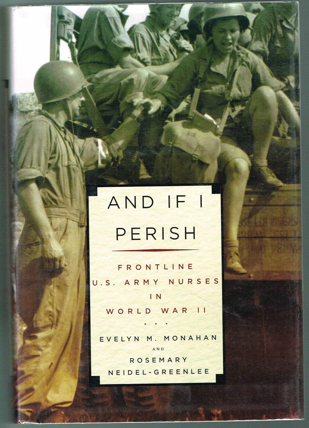 And If I Perish: Frontline U.S. Army Nurses in World War II: Monahan ...