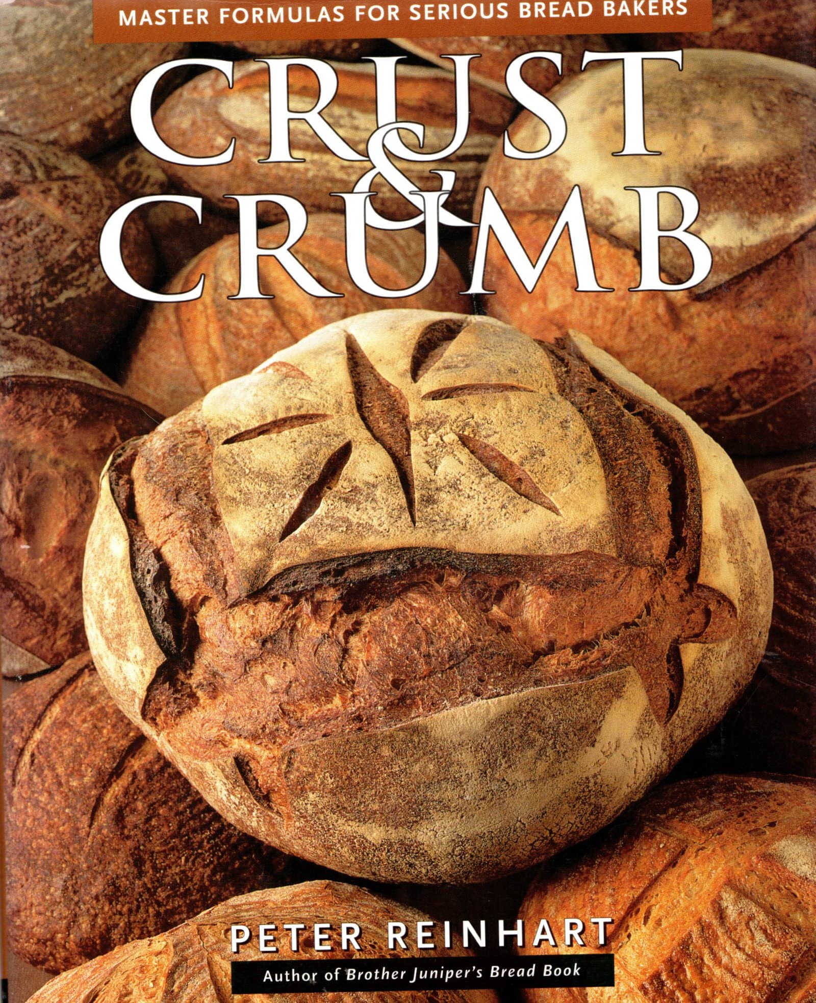 Crust & Crumb: Master Formulas For Serious Bakers: Reinhart, Peter ...