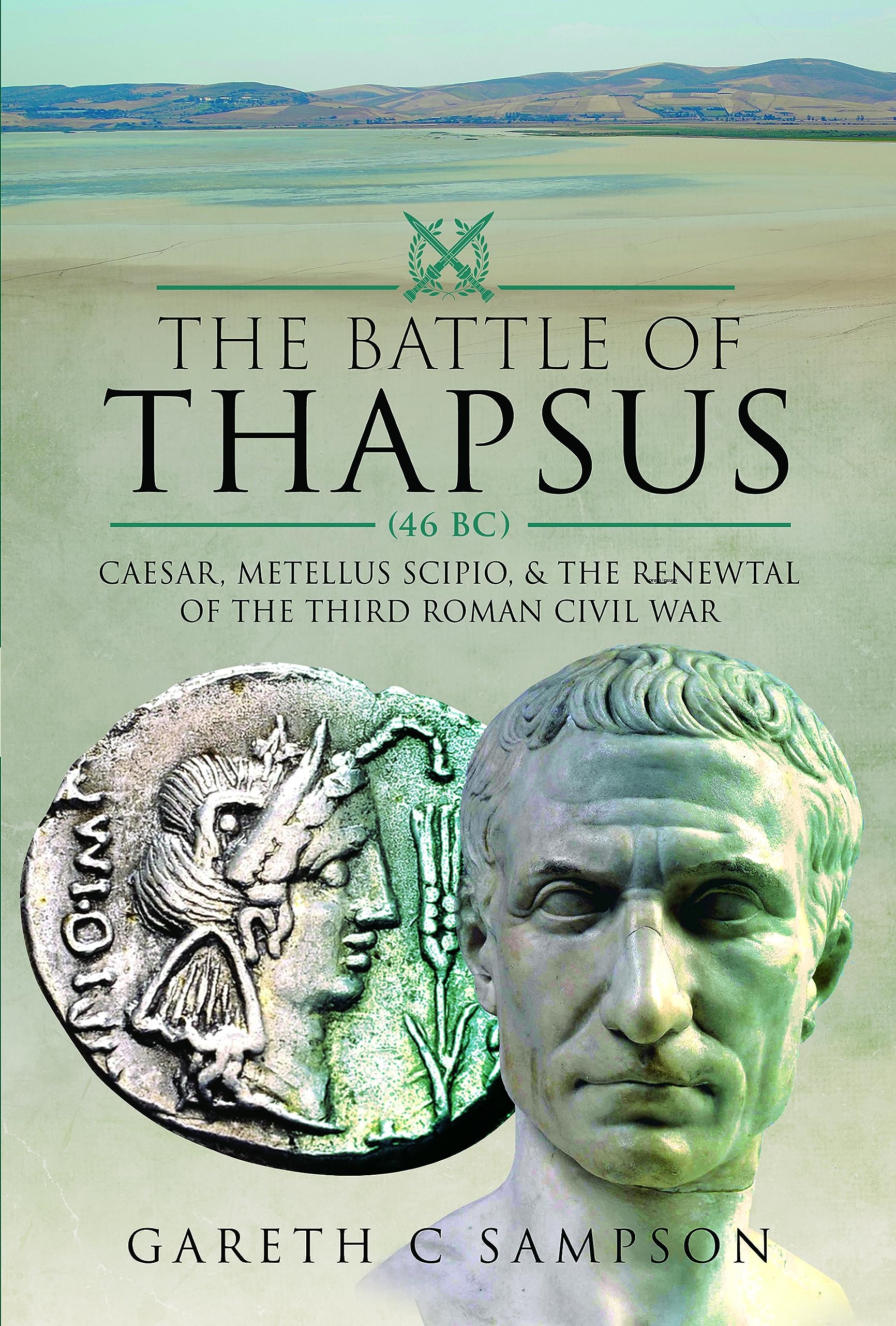 The Battle of Thapsus (46 BC): Caesar, Metellus Scipio, and the Renewal ...
