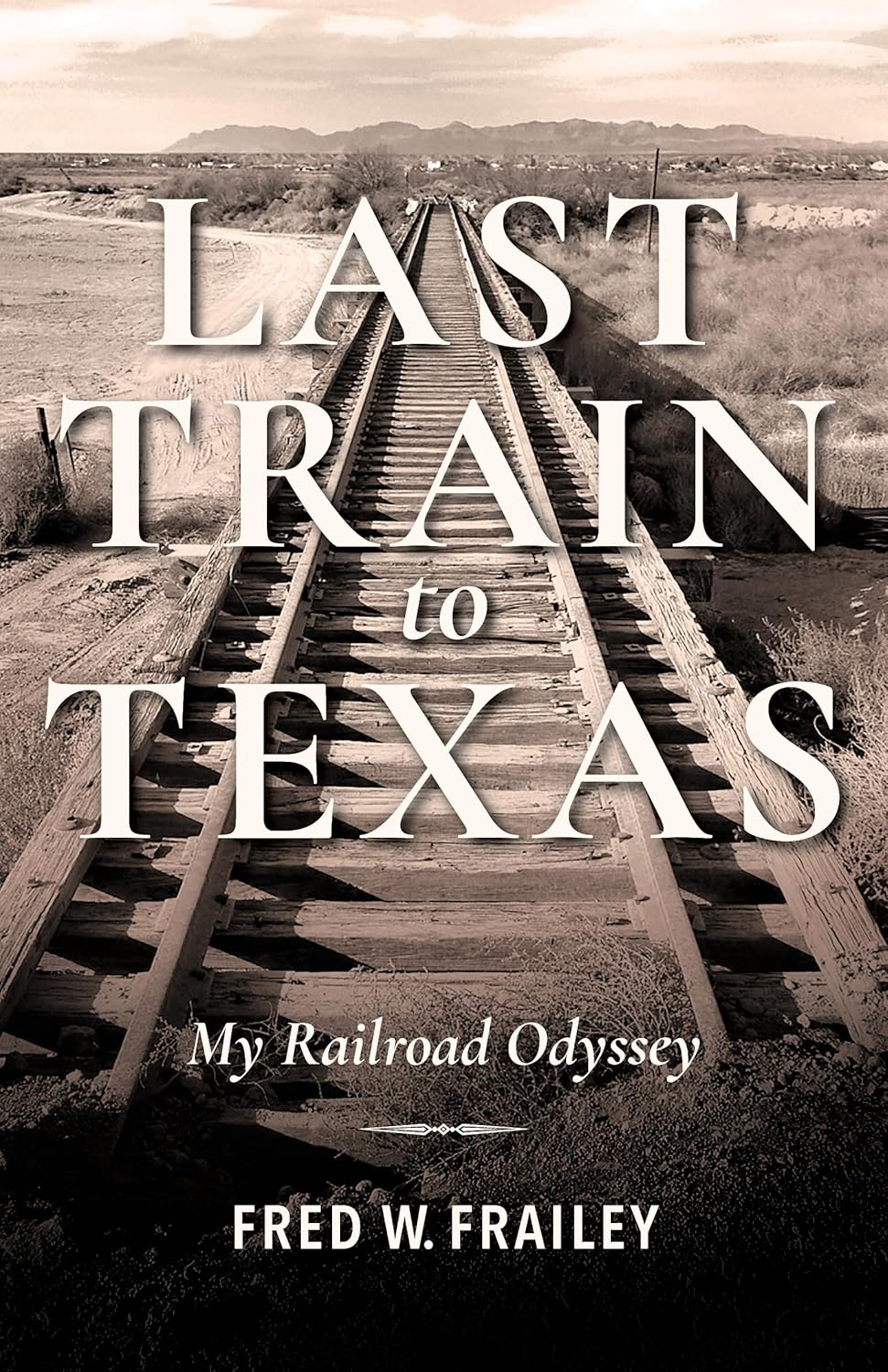 Last Train to Texas: My Railroad Odyssey (Railroads Past and Present ...