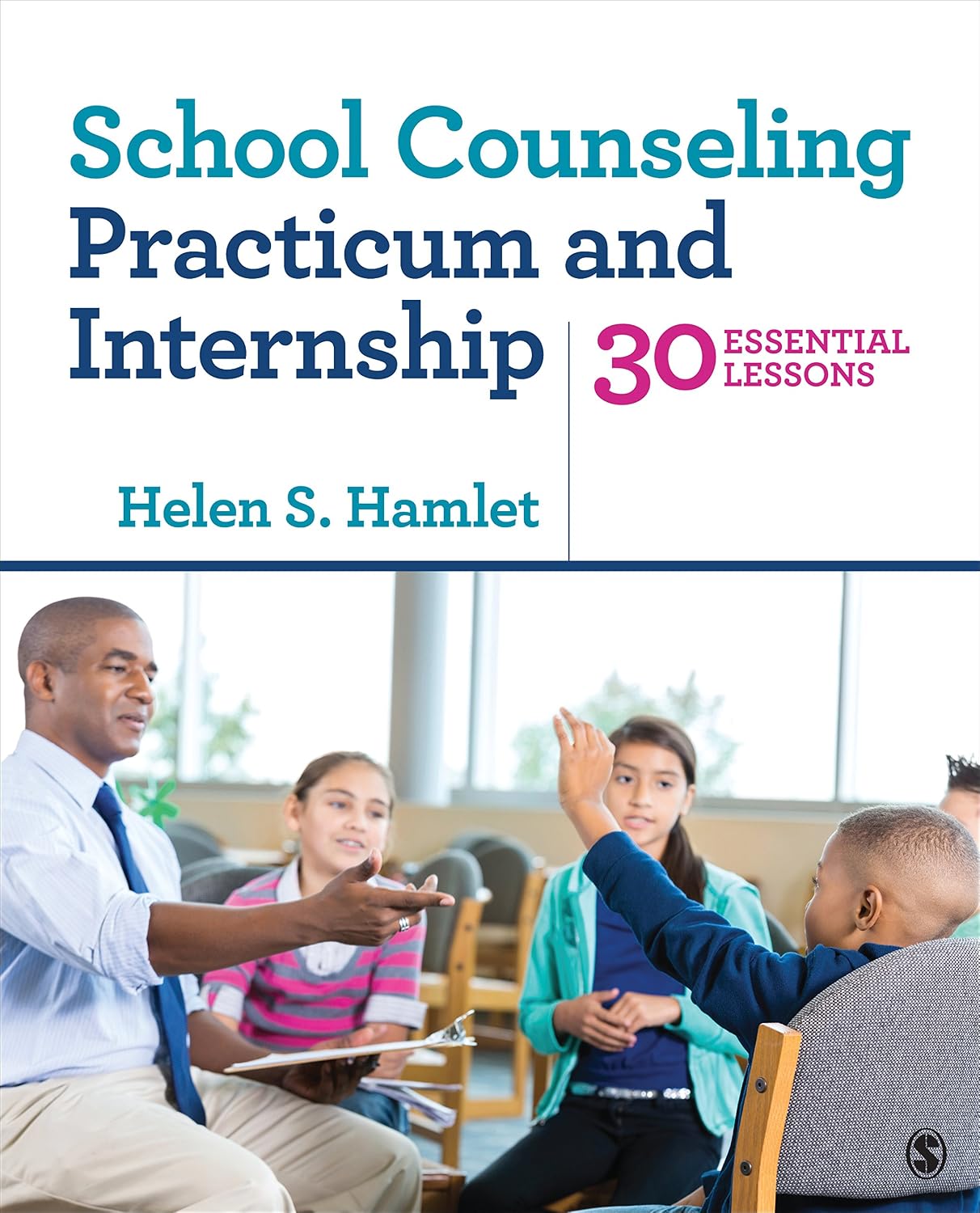 School Counseling Practicum and Internship: 30 Essential Lessons ...