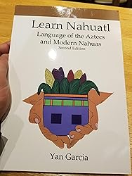 Amazon.com: Learn Nahuatl, Language of the Aztecs and Modern Nahuas ...