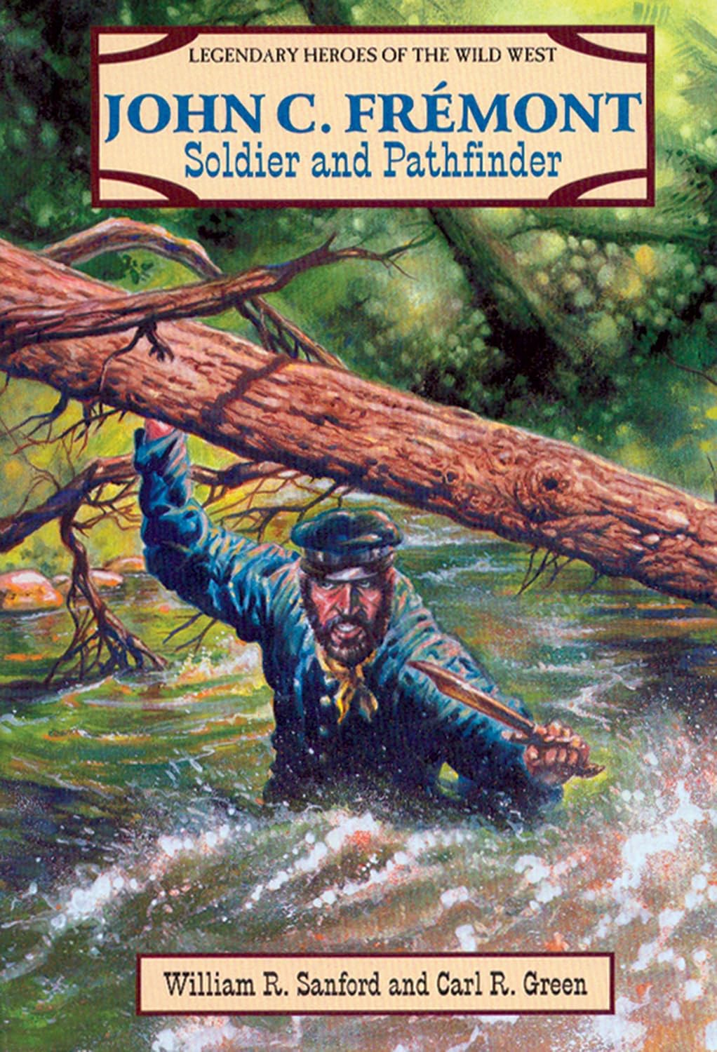 John C. Fremont: Soldier and Pathfinder (Legendary Heroes of the Wild ...