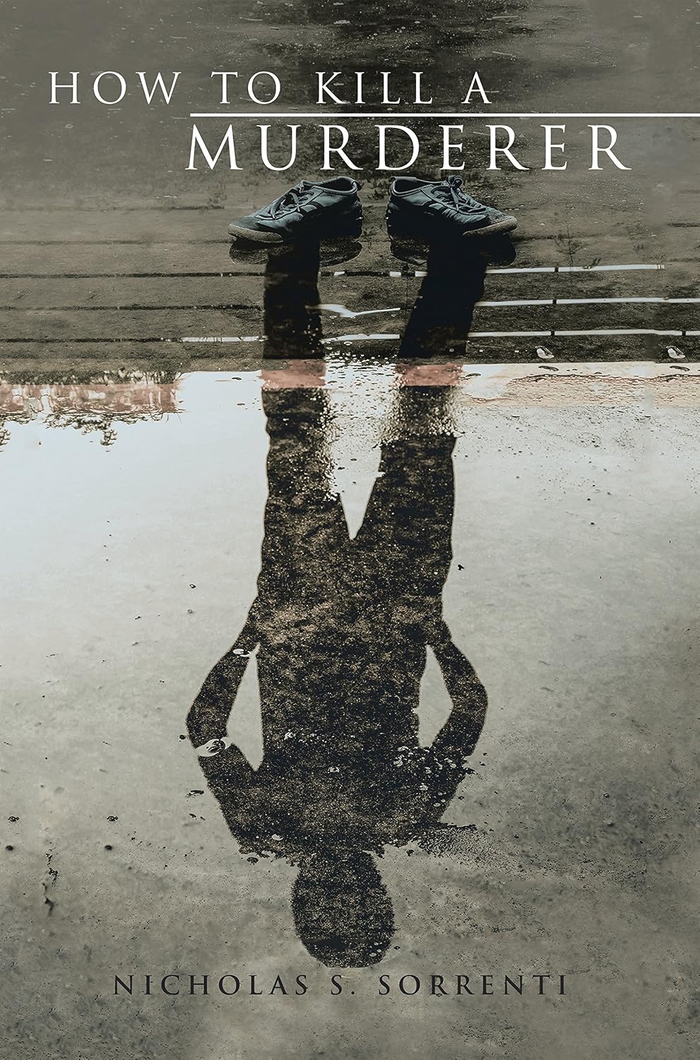 How to Kill a Murderer - Kindle edition by Sorrenti, Nicholas S ...