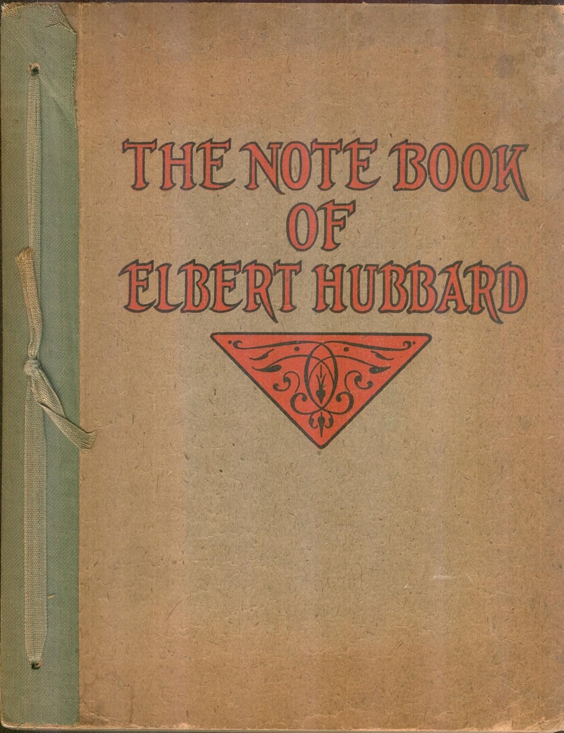 The Note Book of Elbert Hubbard: Mottoes, Epigrams, Short Essays ...