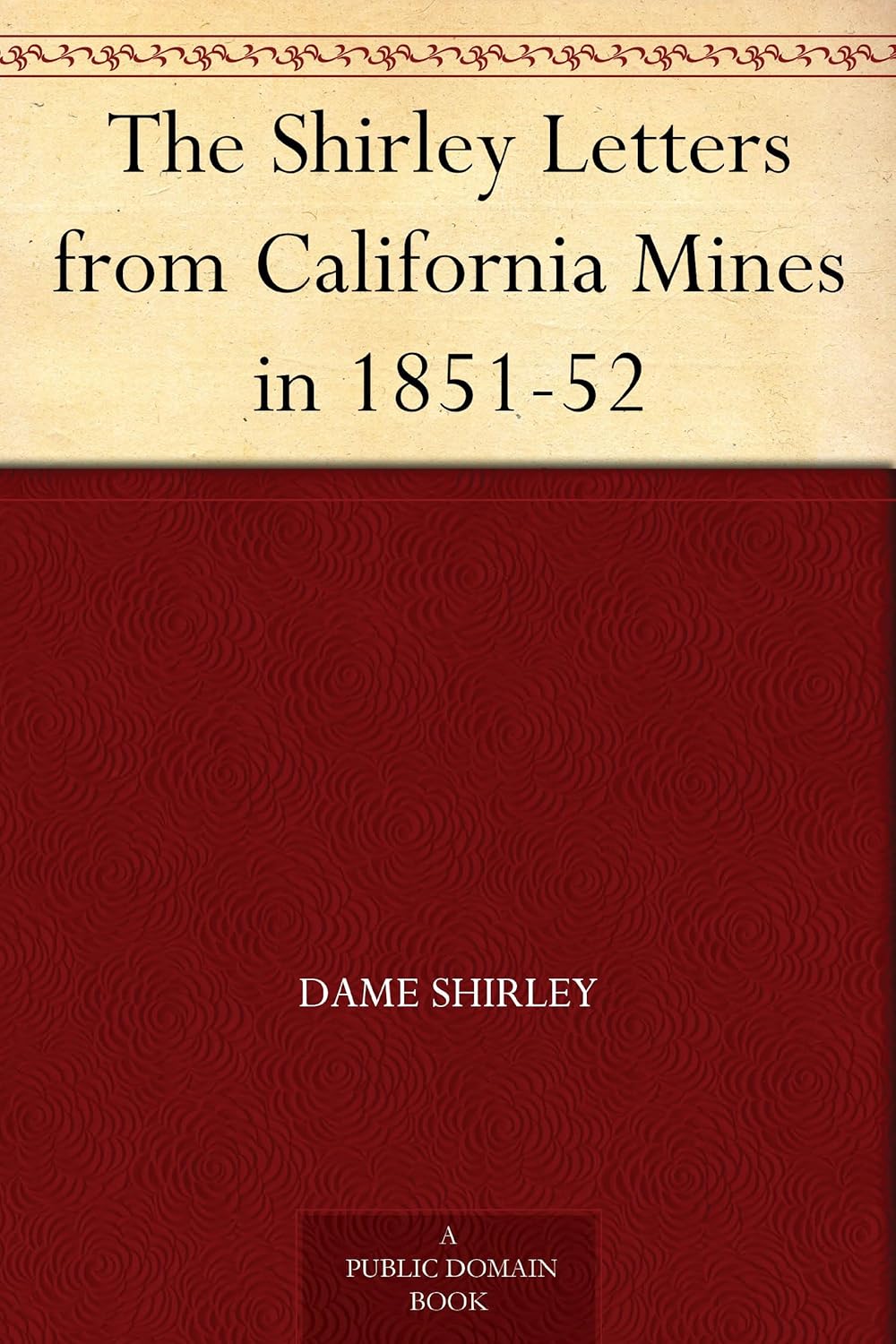 The Shirley Letters from California Mines in 1851-52 eBook : Shirley ...