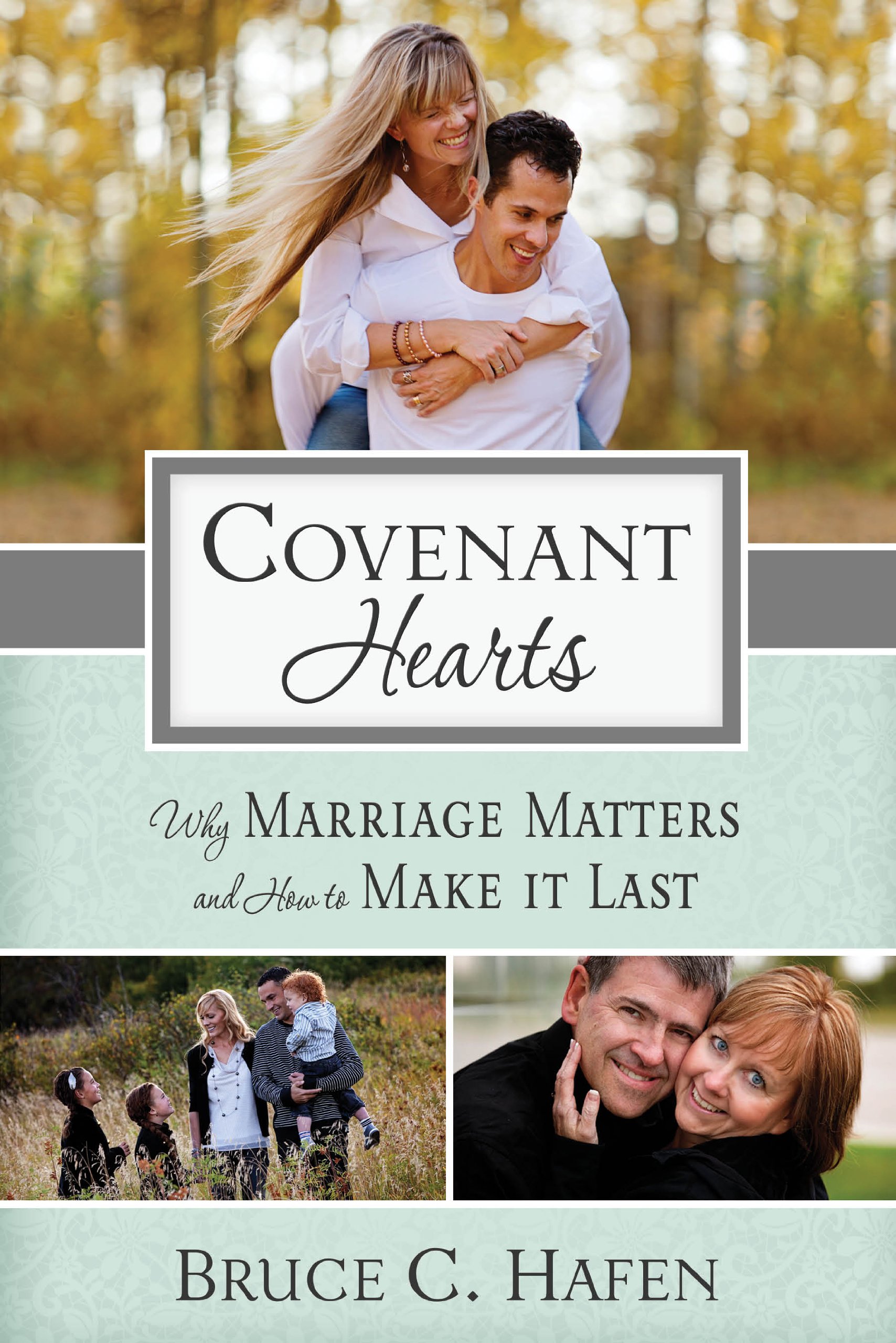 Covenant Hearts: Why Marriage Matters and How to Make It Last: Bruce C ...