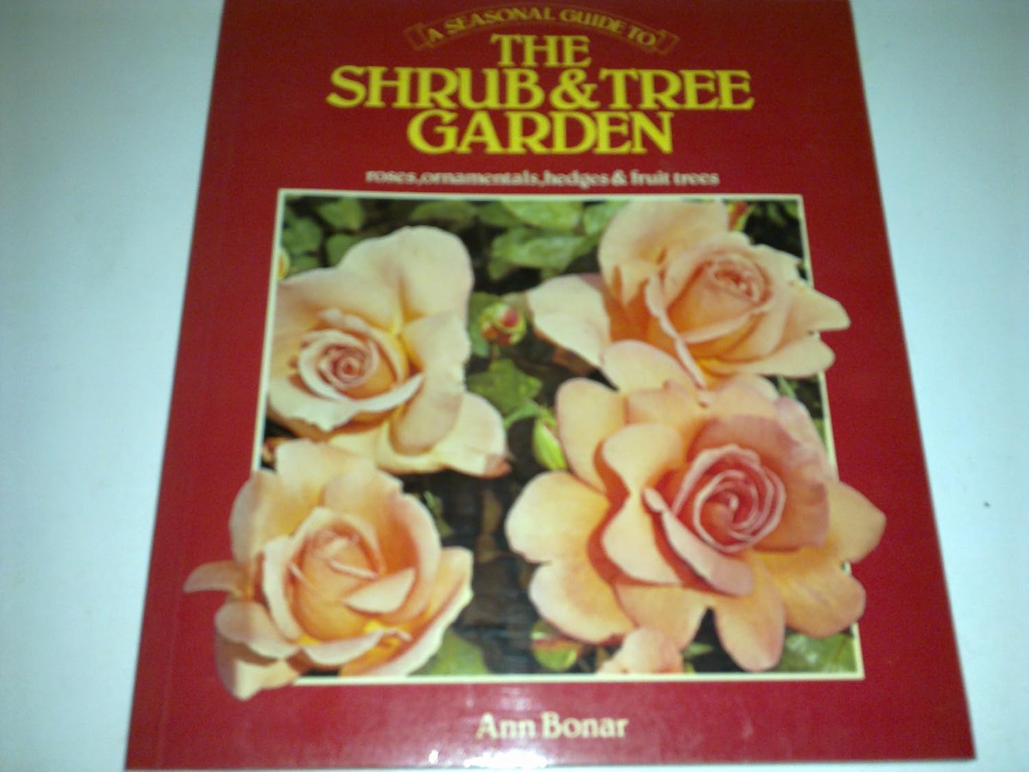 Seasonal Guide to the Shrub and Tree Garden: Ann Bonar: 9780856858086 ...