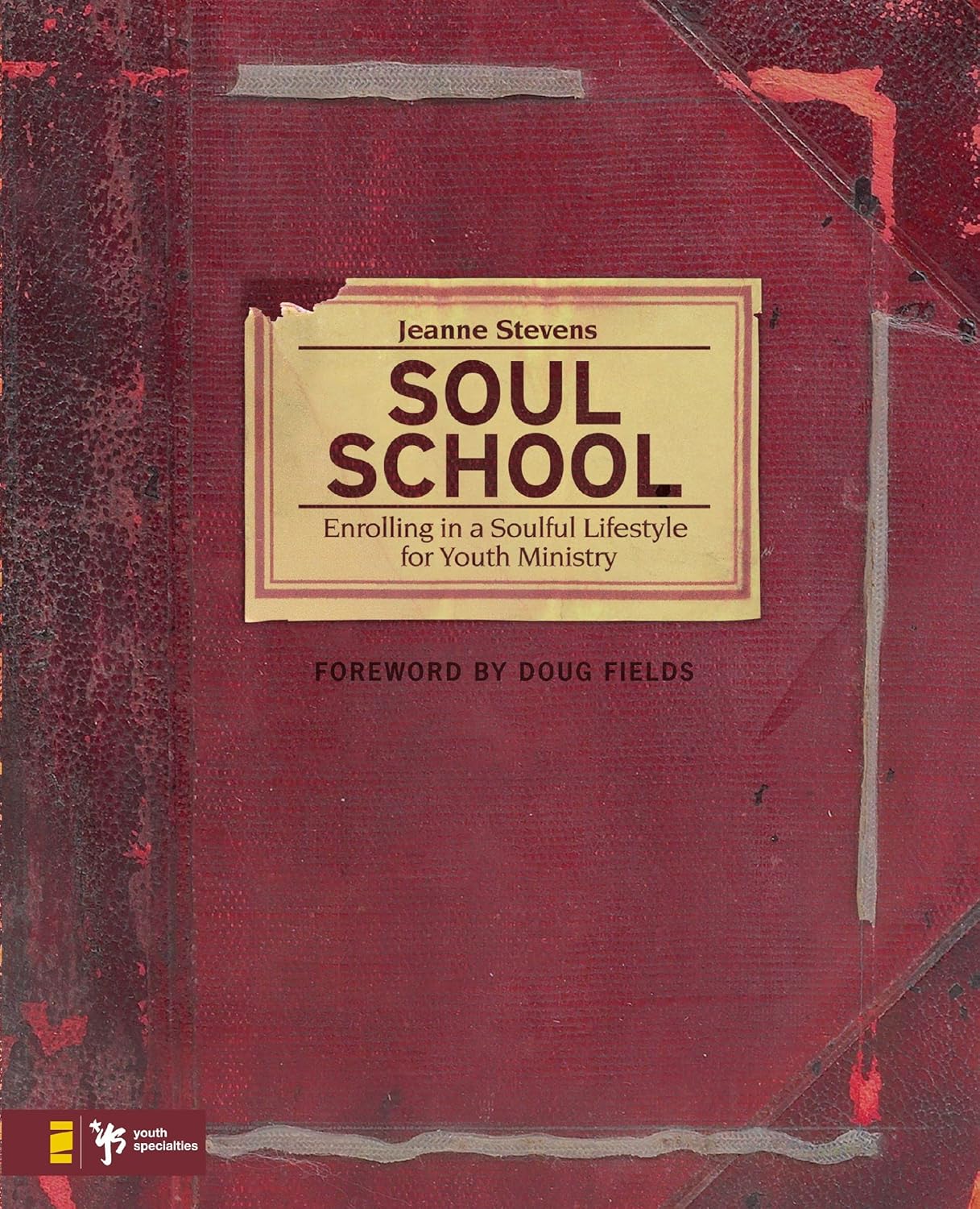 Soul School: Enrolling in a Soulful Lifestyle for Youth Ministry (Soul ...