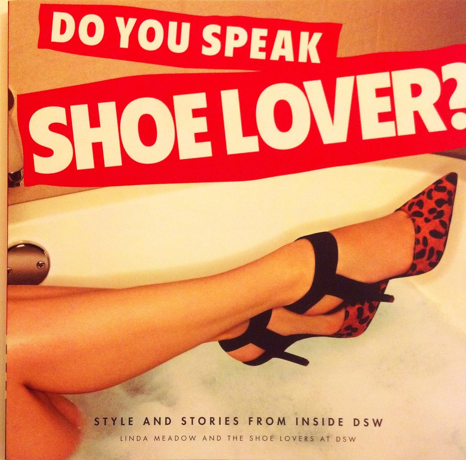 Do You Speak Shoe Lover?: Style and Stories from Inside DSW: Meadow, Linda, The Shoe Lovers at ...