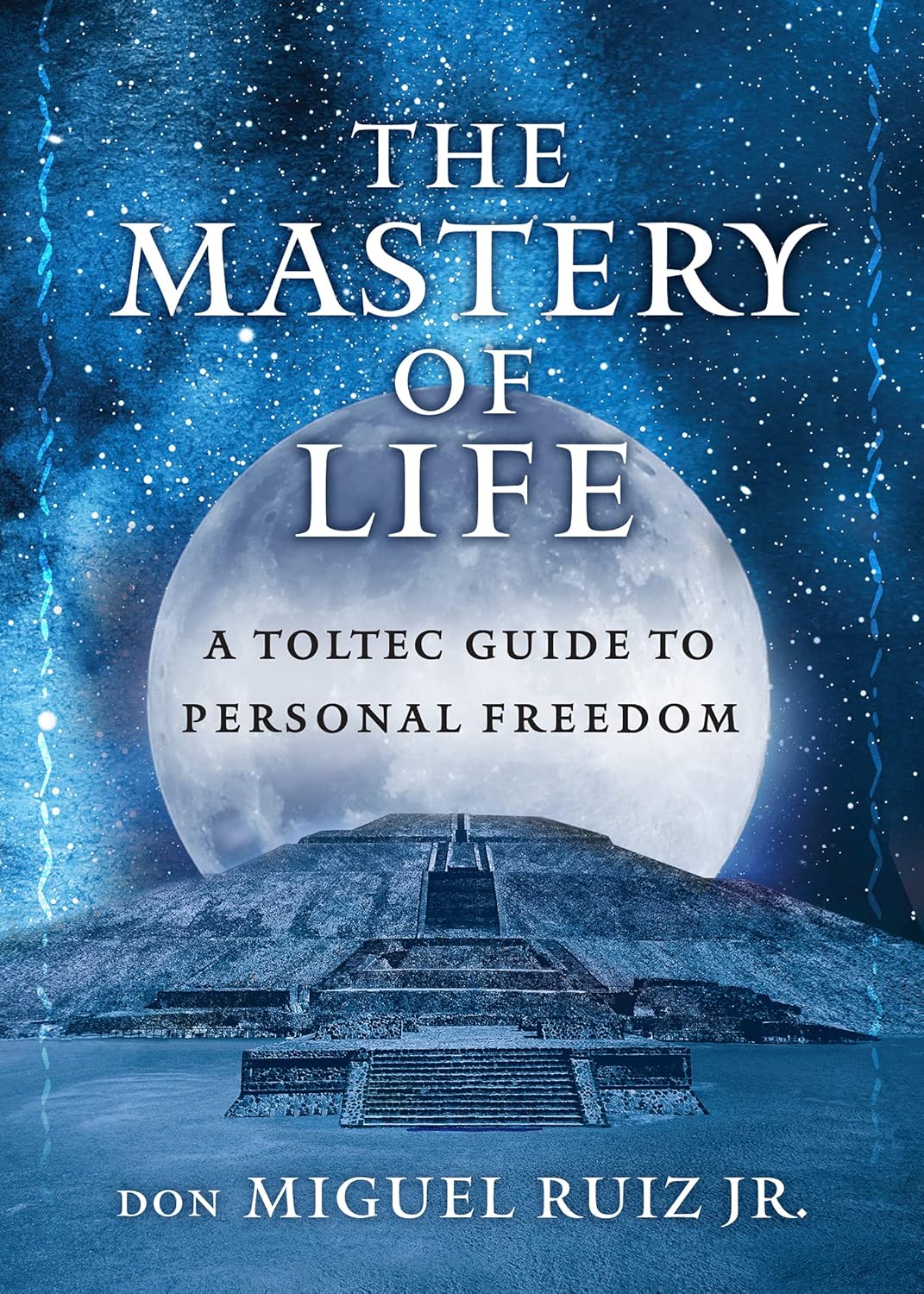 The Mastery of Life: A Toltec Guide to Personal Freedom (Toltec Mastery ...