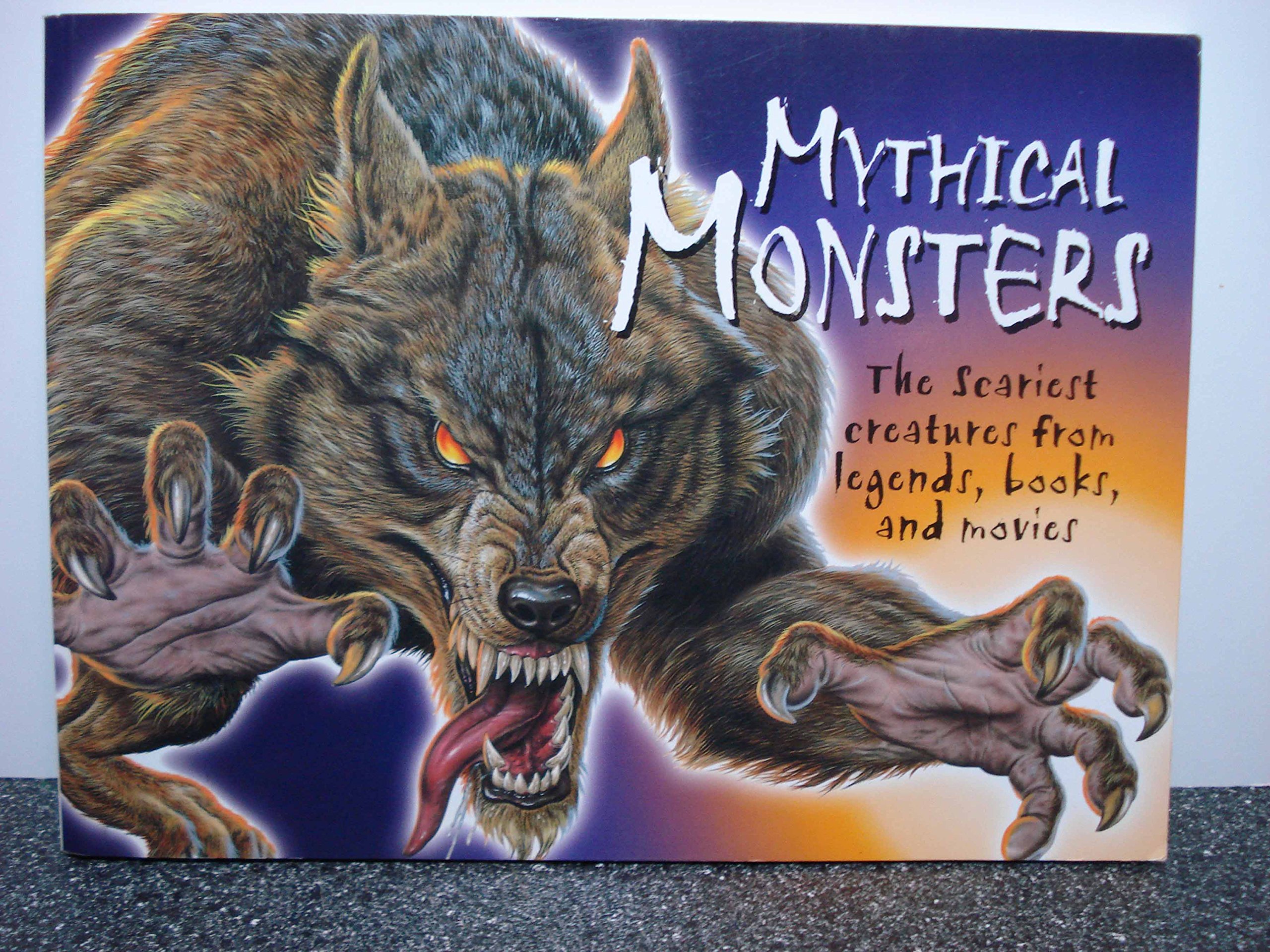 Mythical Monsters : The Scariest Creatures from Legends, Books, and ...