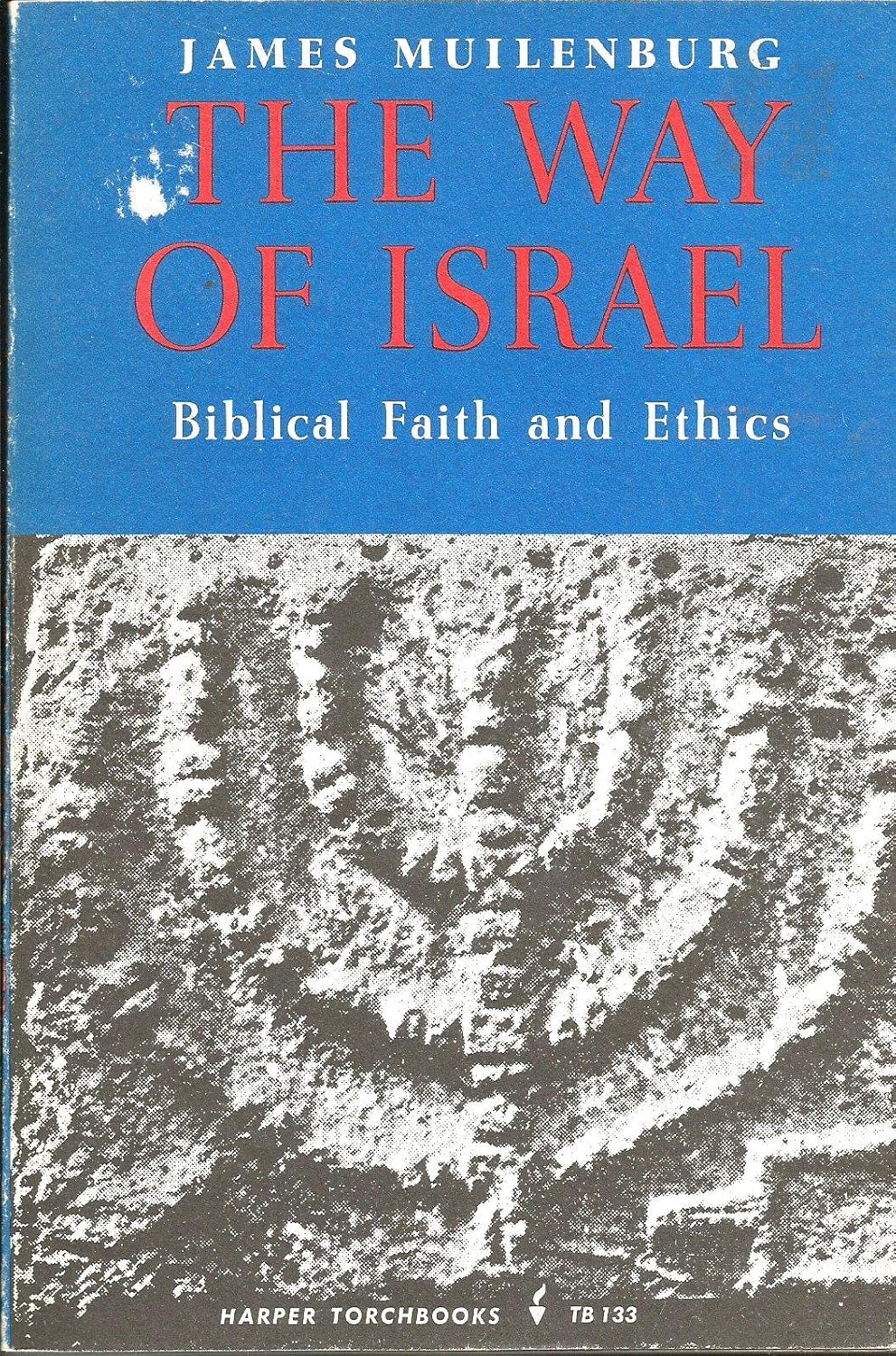 The Way of Israel: Biblical Faith and Ethics: James Muilenburg ...