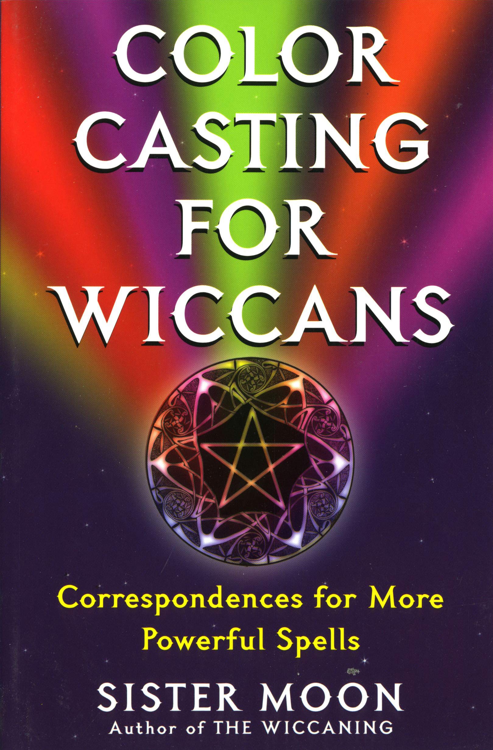 Color Casting for Wiccans: Correspondences for More Powerful Spells ...