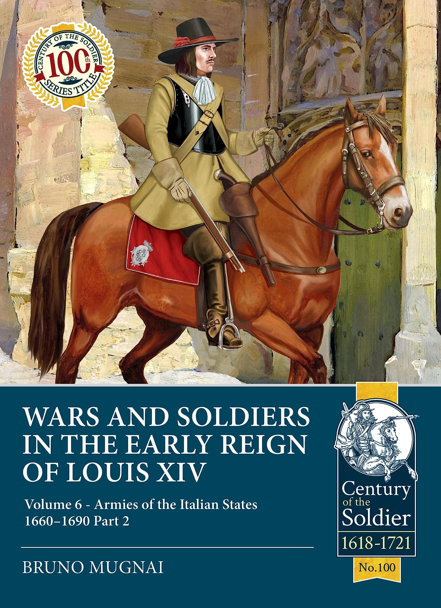 Wars and Soldiers in the Early Reign of Louis XIV: Volume 6 - Armies of ...