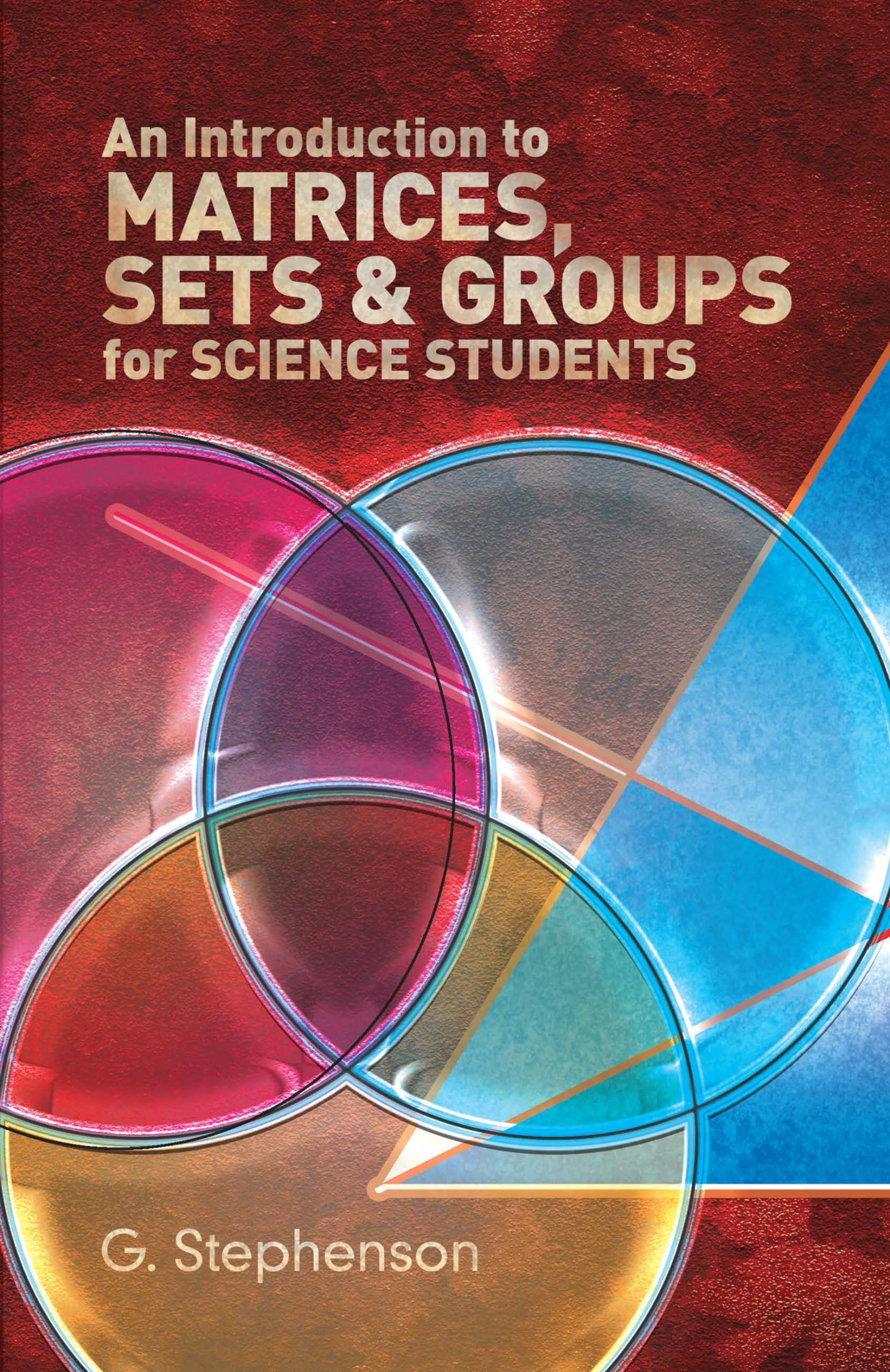 An Introduction to Matrices, Sets and Groups for Science Students ...