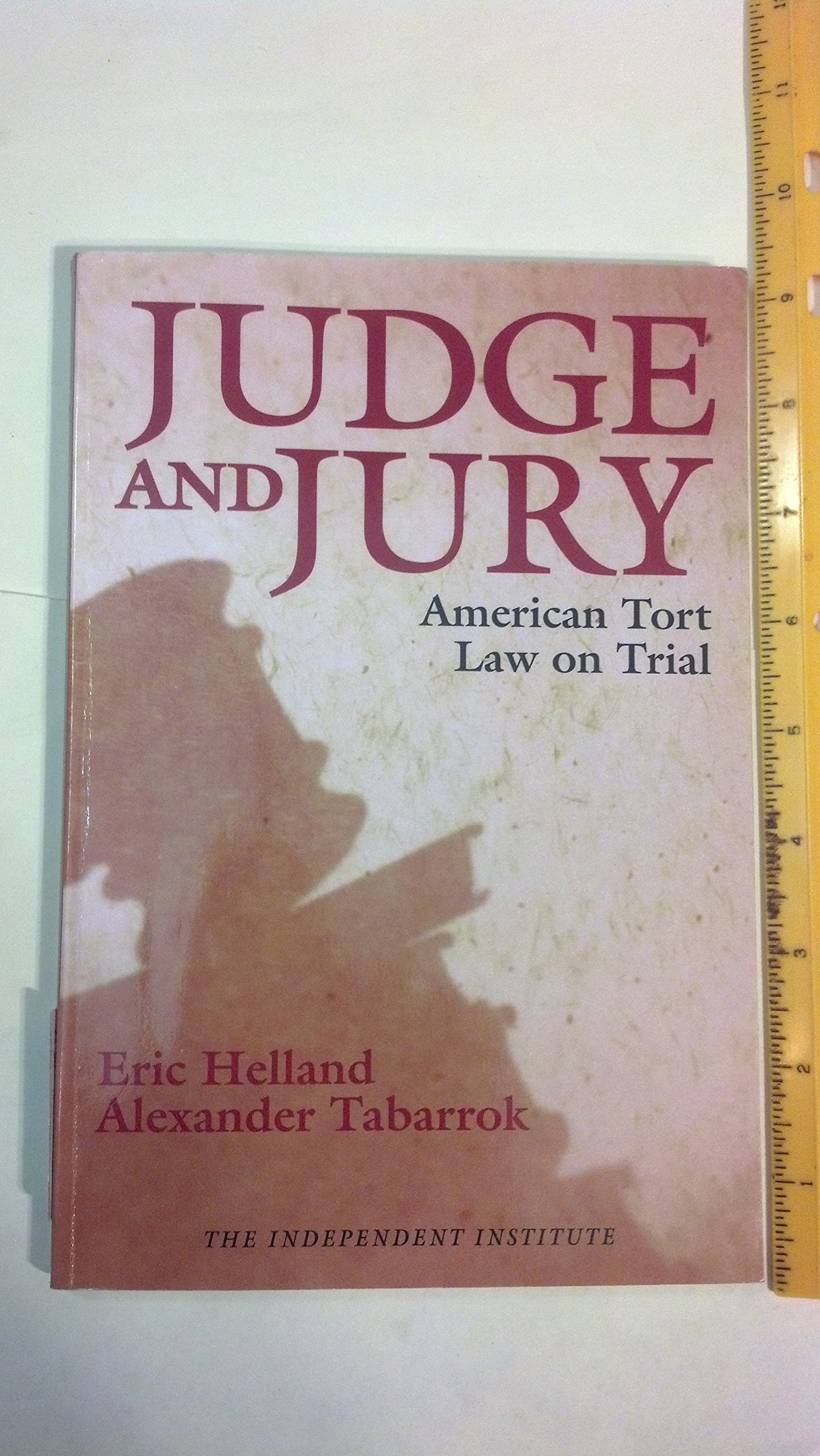 Judge and Jury: American Tort Law on Trial: Helland, Eric, Tabarrok ...