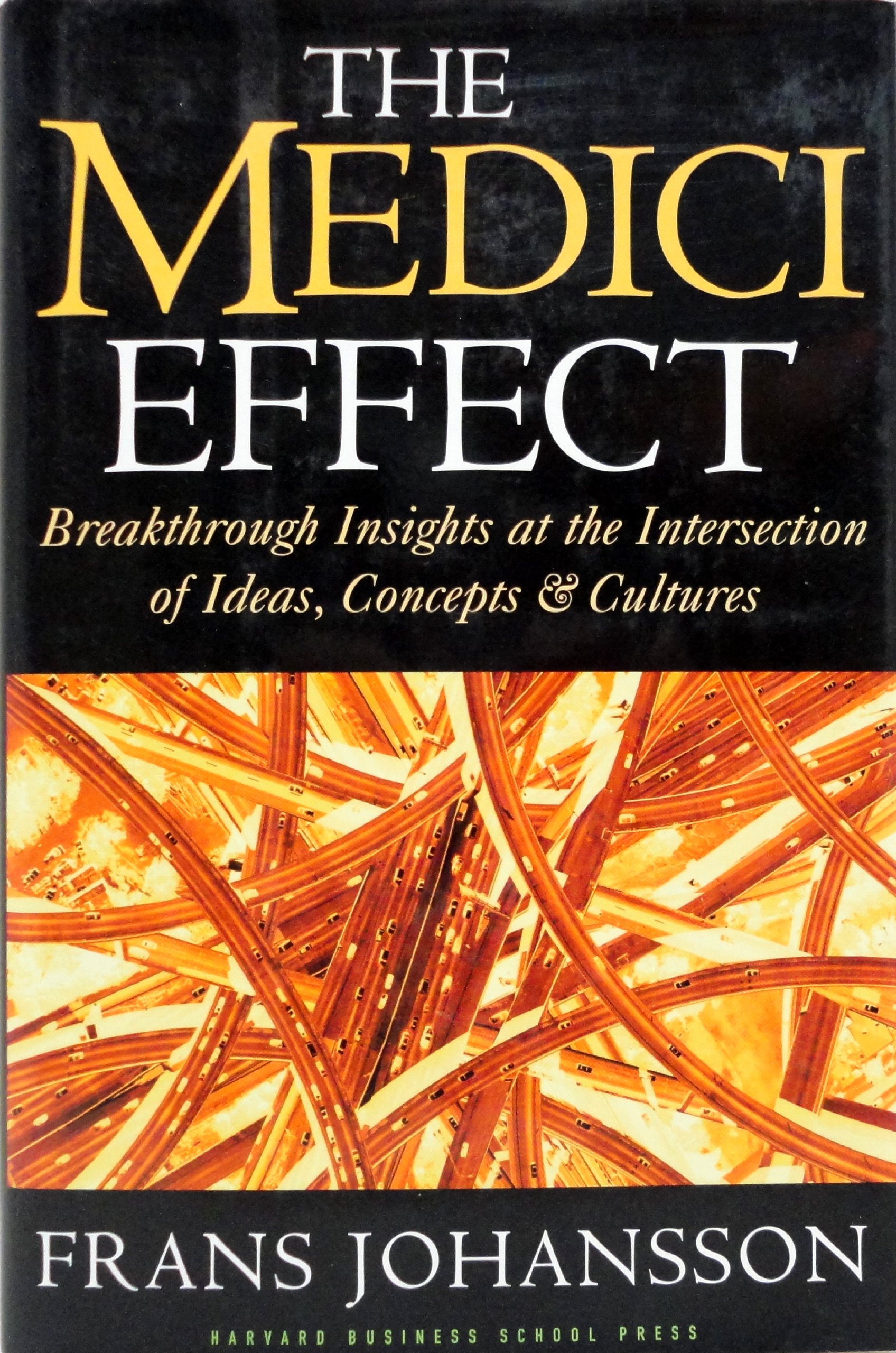 The Medici Effect: Breakthrough Insights at the Intersection of Ideas ...